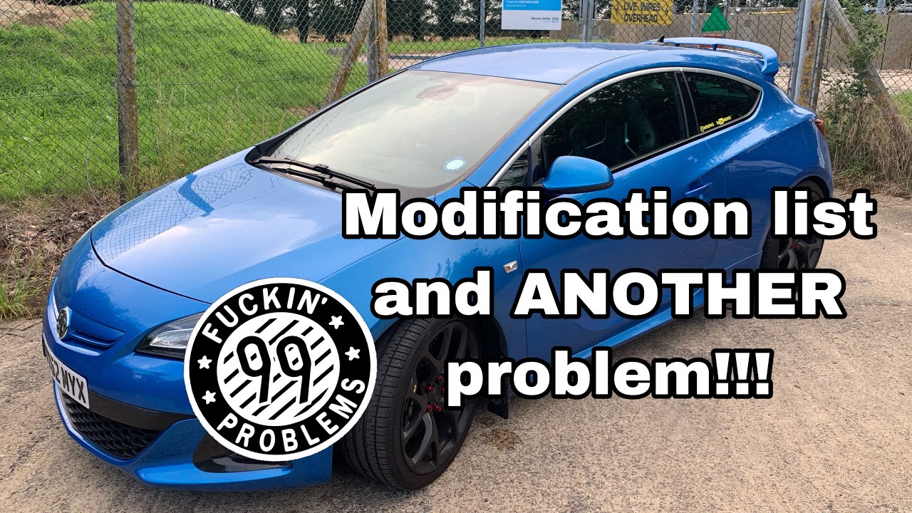 Astra VXR modification list and ANOTHER problem!!! - YouTube