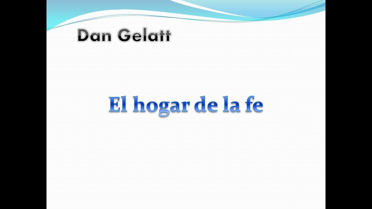 Dan Gelatt El hogar de la fe - YouTube