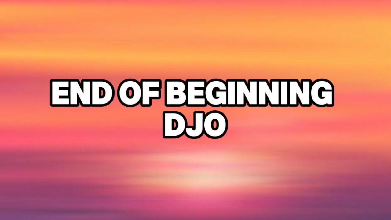 DJO - End Of Beginning (Lyrics) - YouTube