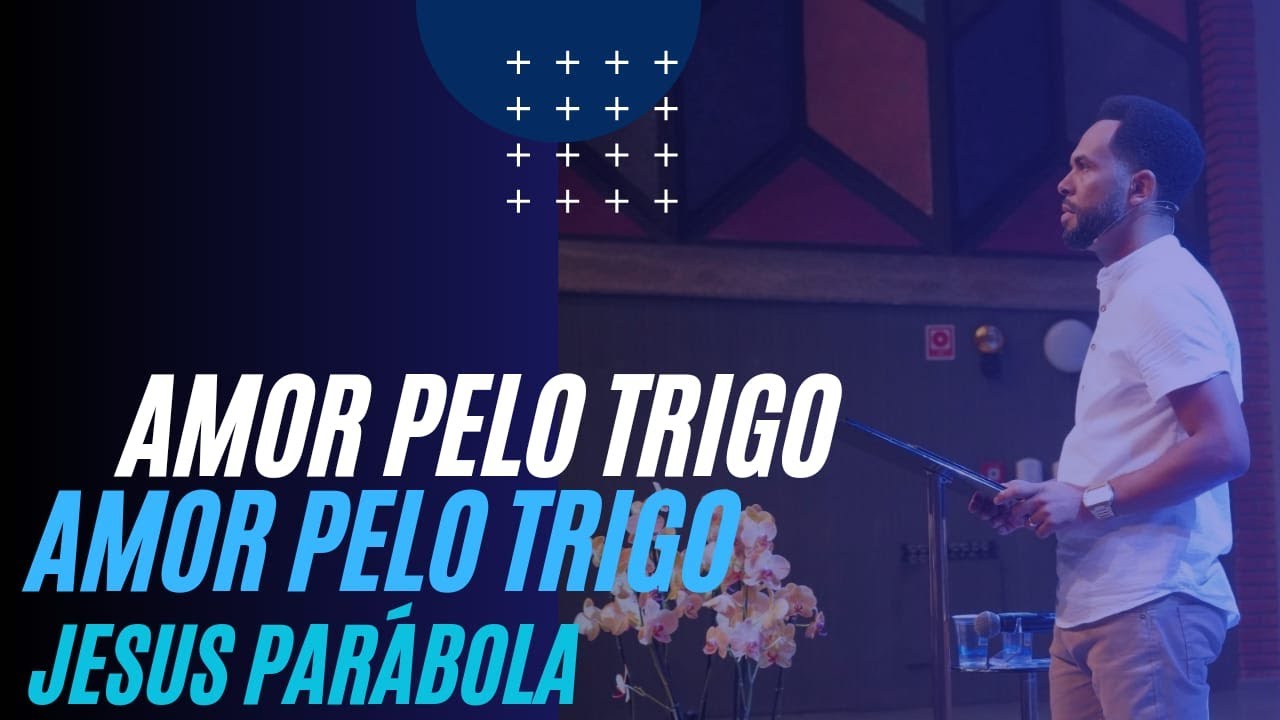 O amor pelo trigo é maior | Mateus 13:24-30 | Thiago Passos - YouTube