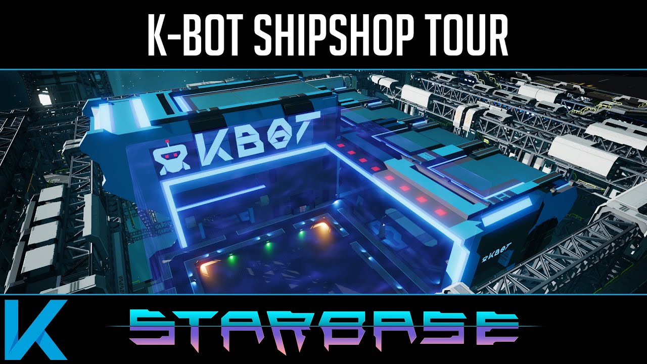 Starbase - K-Bot Shipshop Tour - YouTube
