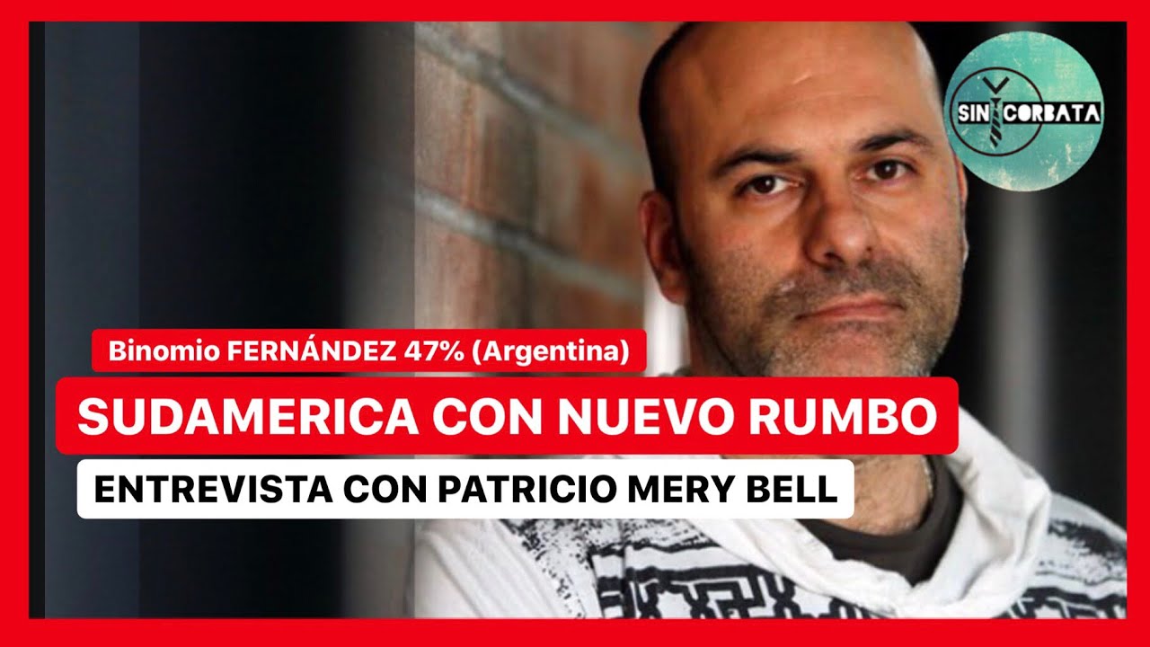 SUDAMERICA CON NUEVO RUMBO ENTREVISTA A PATRICIO MERY BELL - SIN ...