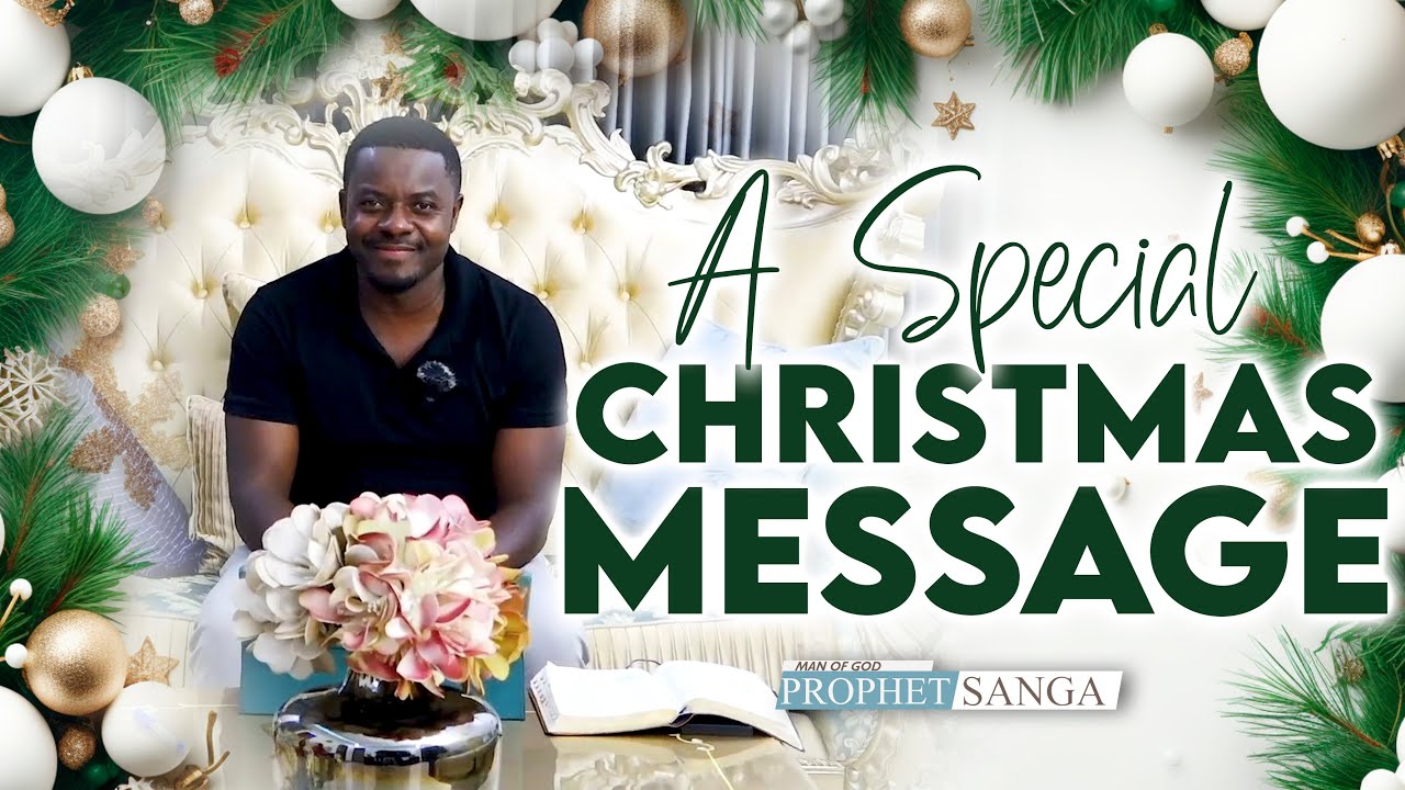 A SPECIAL CHRISTMAS MESSAGE | PROPHET SANGA - YouTube