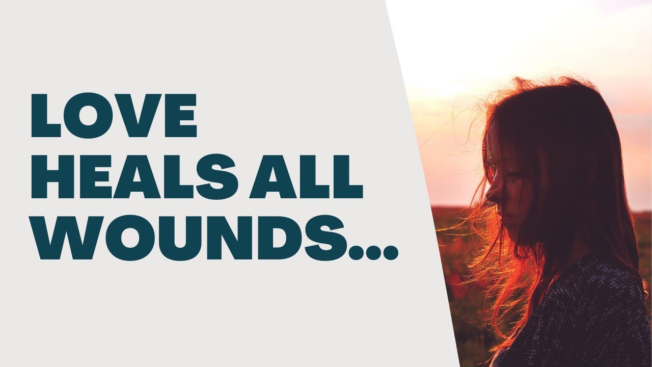 Love heals all wounds... - YouTube