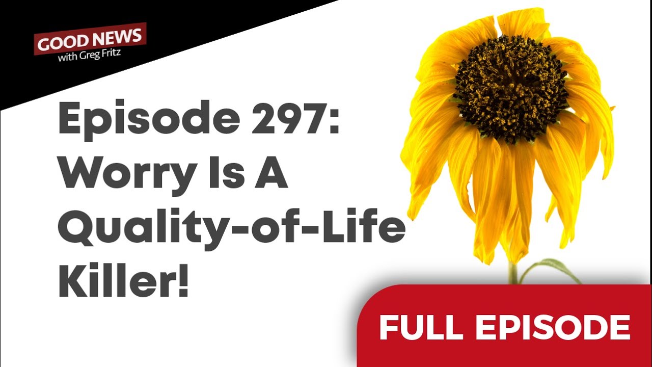 Episode 297: Worry Is A Quality-of-Life Killer! - YouTube