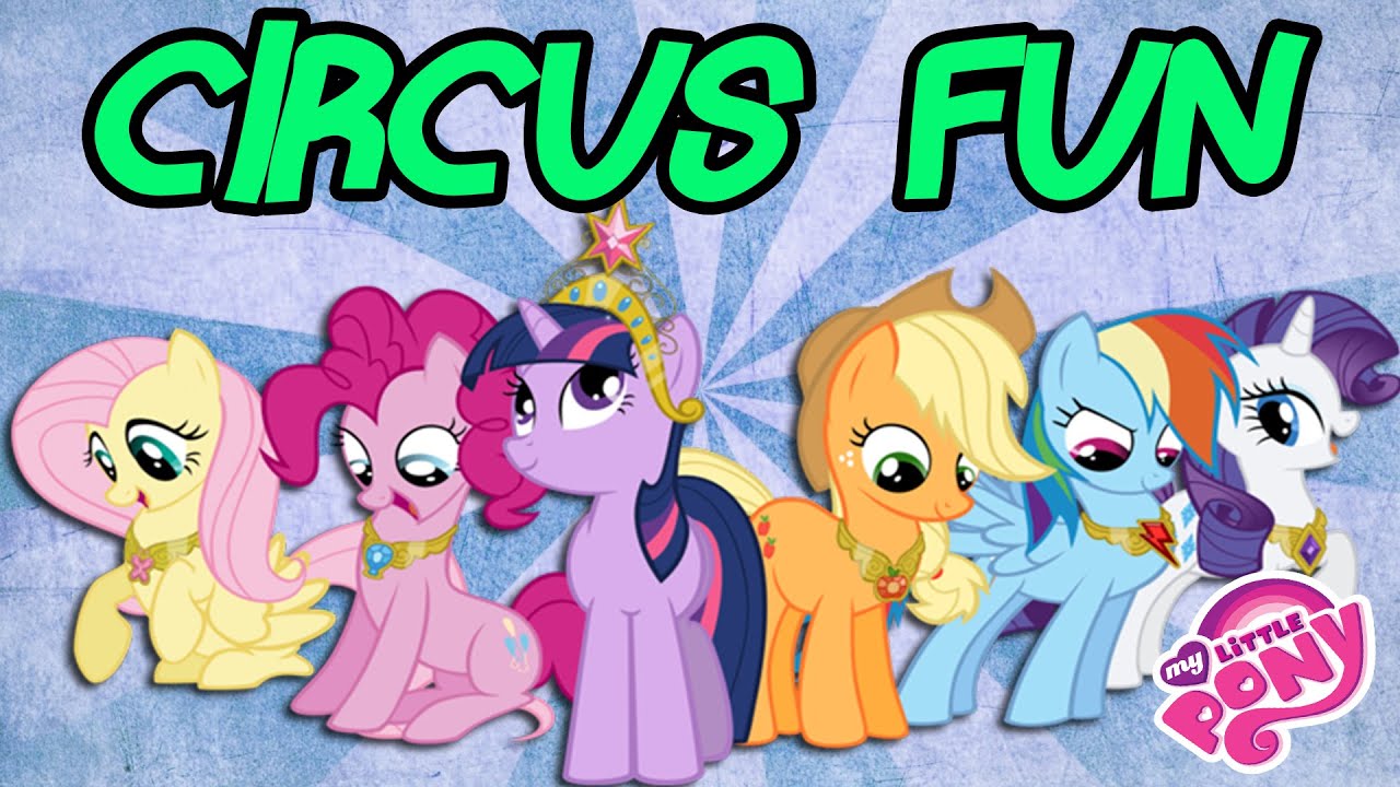 My Little Pony Circus Fun | MLP | Friendship Is Magic - Babysiting ...