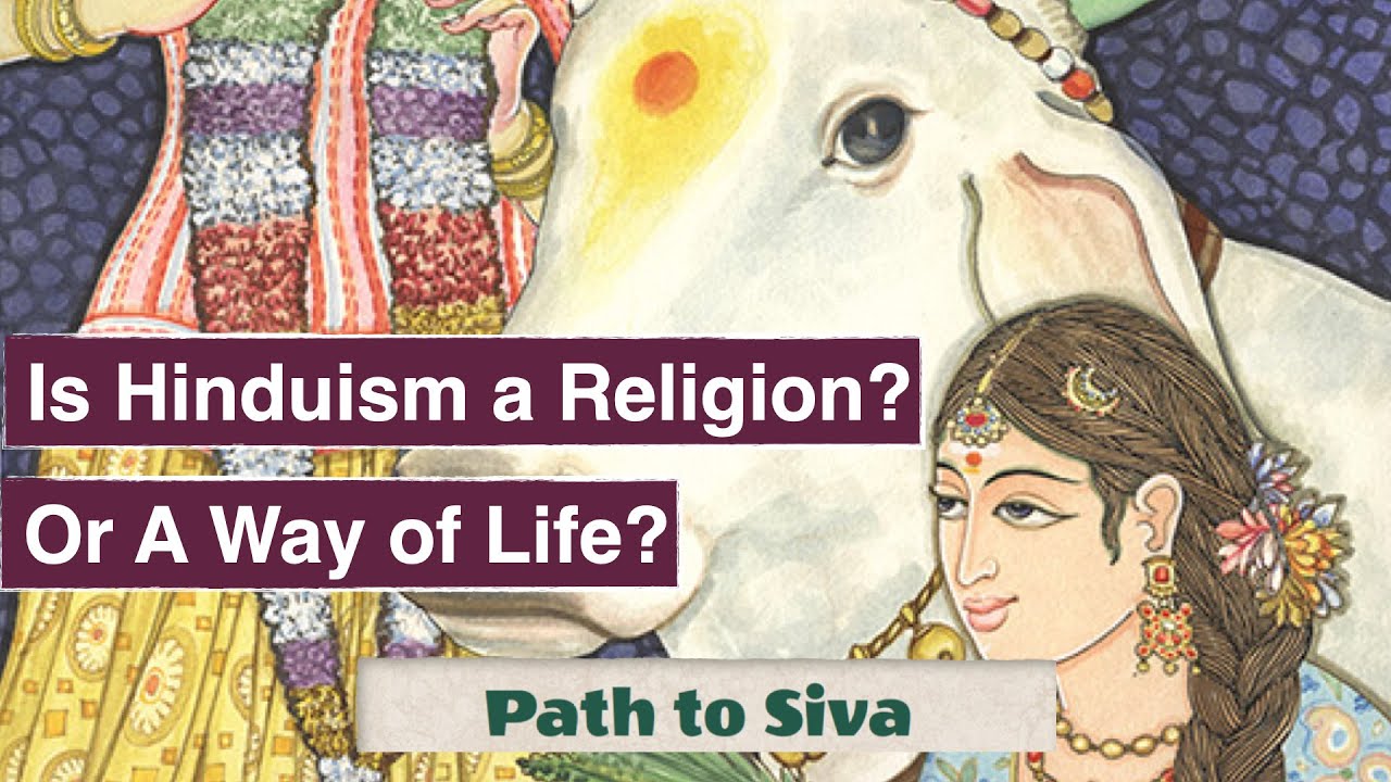 Path To Siva - Lesson 6 - Is Hinduism a Religion? Or A Way of Life ...