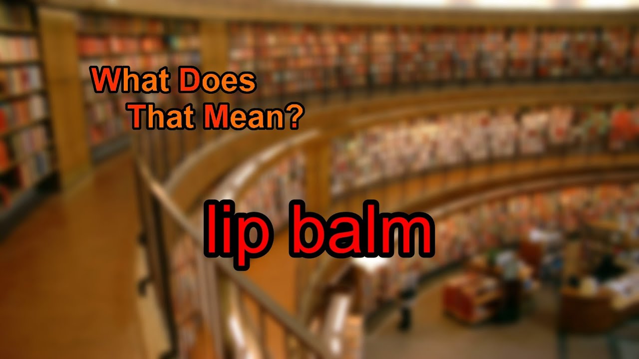 What does lip balm mean? - YouTube