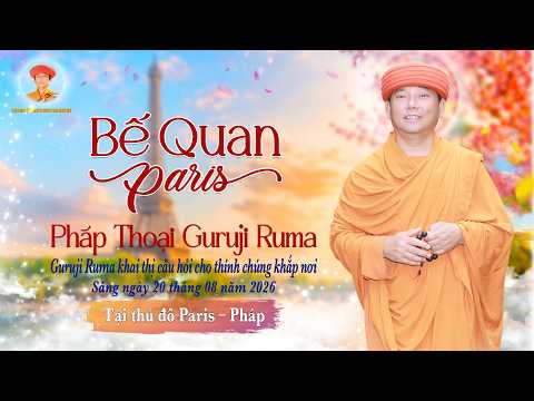 BẾ QUAN PARIS - PHẦN 11 | PHÁP THOẠI GURUJI RUMA | SÁNG 20.08.2026