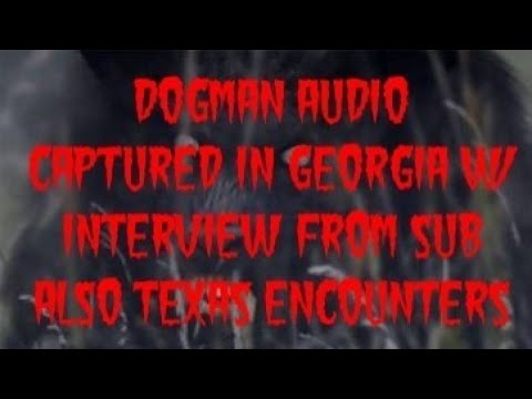 DOGMAN AUDIO CAPTURED IN GEORGIA W/ INTERVIEW FROM SUB ALSO TEXAS ...