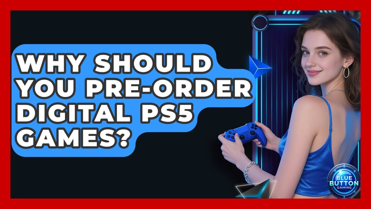 Why Should You Pre-order Digital PS5 Games? - Blue Button Gaming - YouTube
