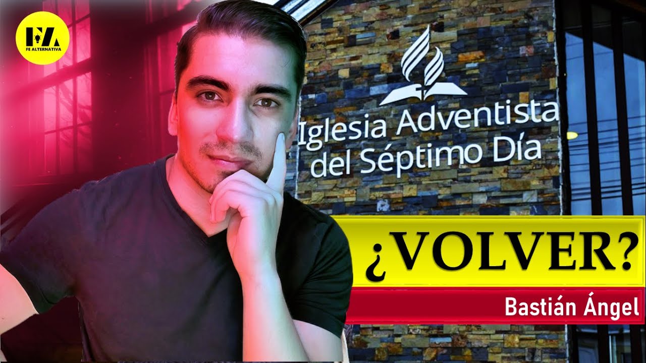 ¿Por qué no vuelvo a la Iglesia Adventista? - Bastián Ángel - YouTube