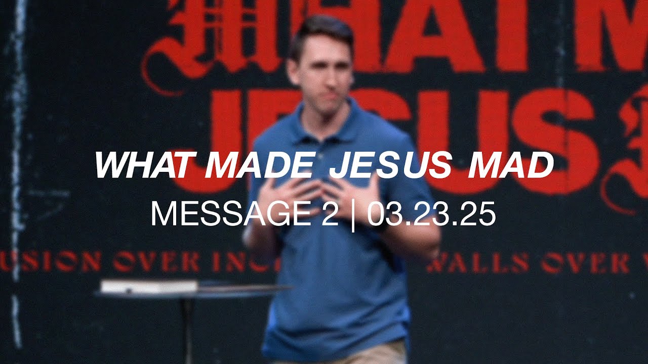 03.23.25 | What Made Jesus Mad | Message 2 - YouTube