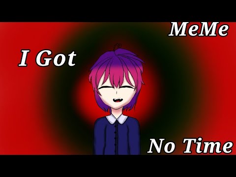 MeMe||(I Got No Time)||warning:Blood⚠️⚠️ - YouTube