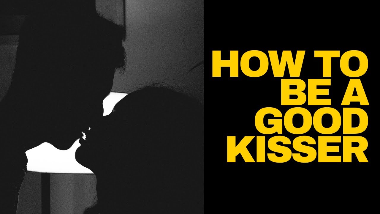 How to kiss well / Tactics to perfect the kiss / Passionate kissing ...