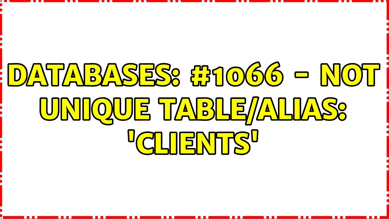 Databases 1066 Not Unique Table alias clients YouTube