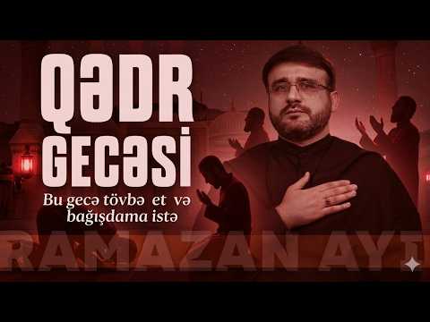 Bu gecə tövbə et və bağışdanma istə   Hacı Ramil -  2 ci Qədr gecəsi