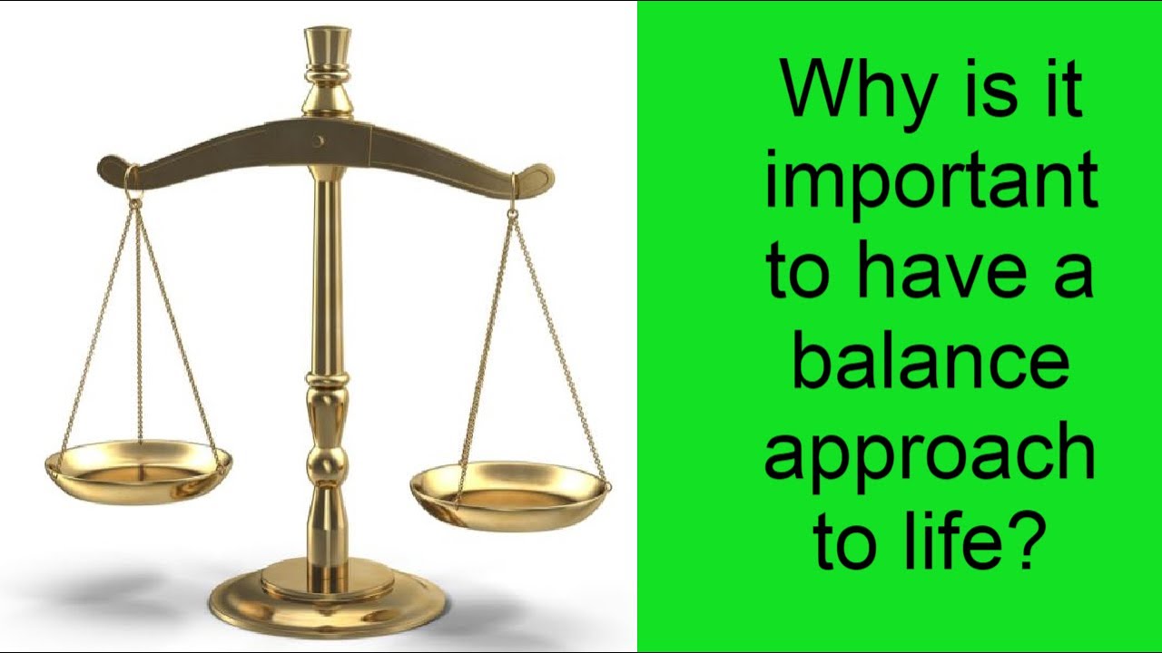 How Important is a Balanced Approach To Life? - YouTube
