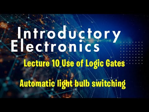 Lecture 10 Use of Logic Gates (Automatic light bulb switching ...