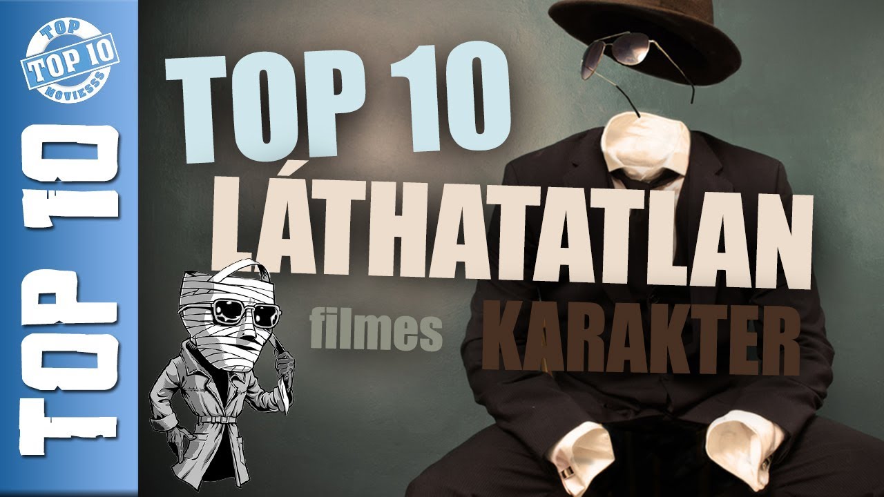LÁTHATATLAN KARAKTEREK filmekben - TOP 10 - Itt a valaki, hol a valaki ...