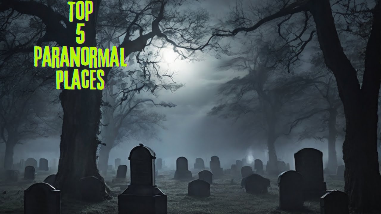 Top 5 Paranormal Places - YouTube
