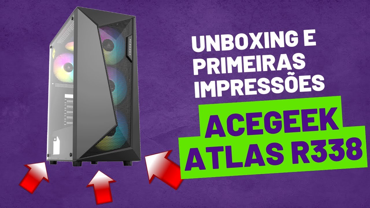 Gabinete Acegeek Atlas R338 - Unboxing e primeiras impressões. - YouTube