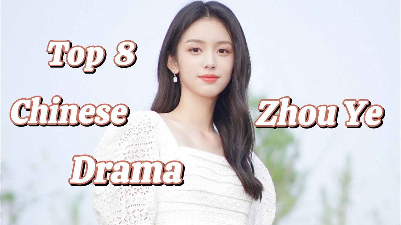 Top 8 Chinese Drama List Zhou Ye - YouTube