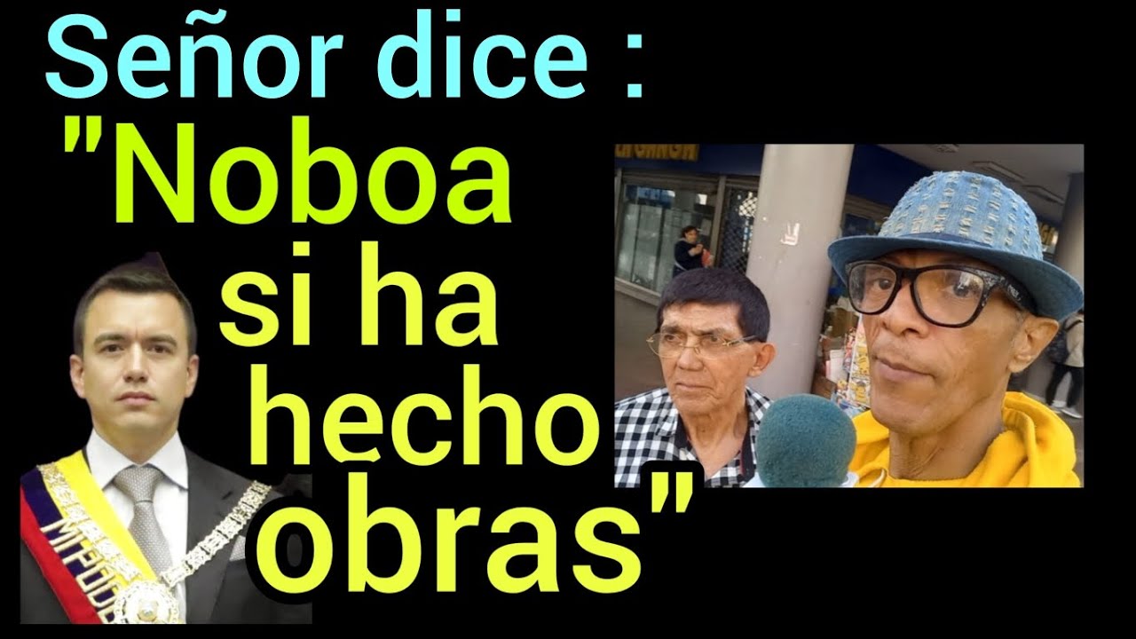 "DANIEL NOBOA , si ha hecho obras" dice señor - YouTube