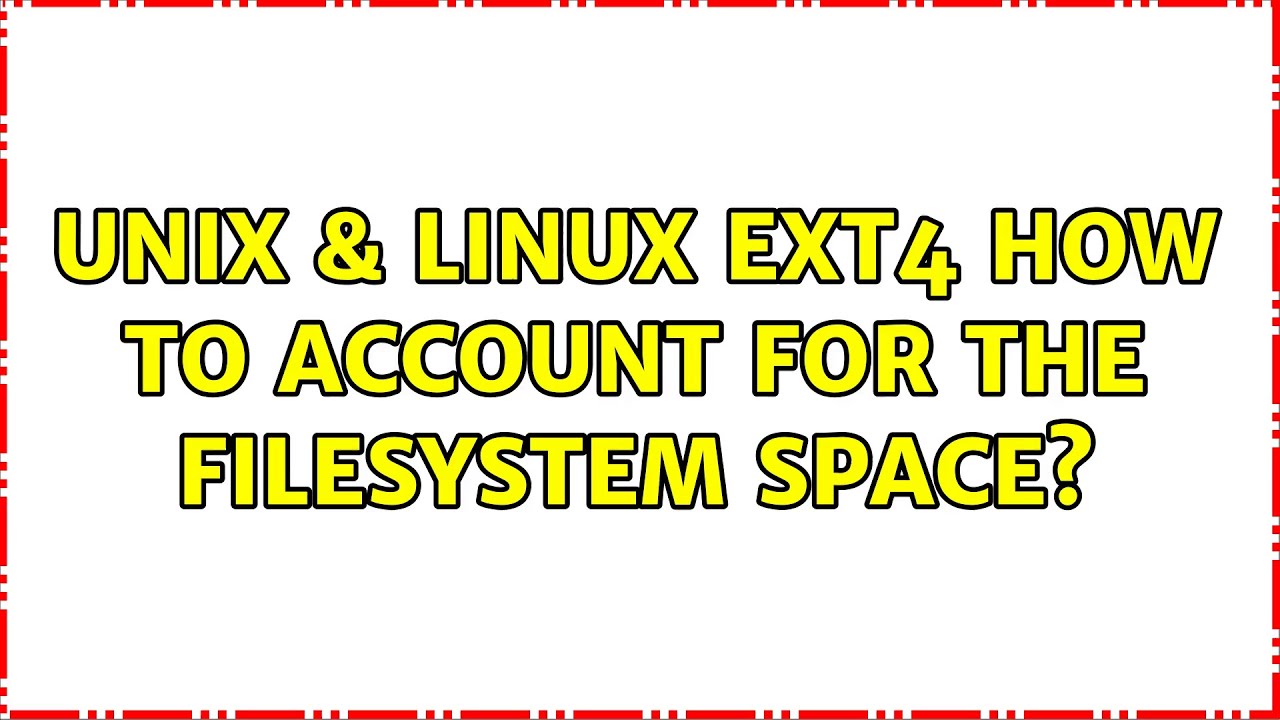 Unix And Linux Ext4 How To Account For The Filesystem Space 3 Solutions Youtube