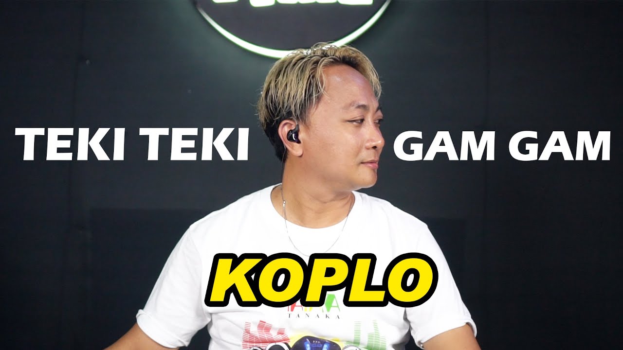 TEKI TEKI GAM GAM koplo - YouTube