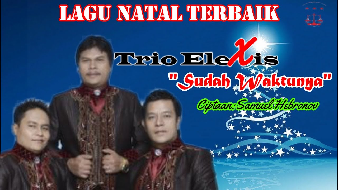 SUDAH WAKTUNYA ||TRIO ELEXIS ||LAGU ROHANI||LAGU NATAL TERBARU - YouTube Music