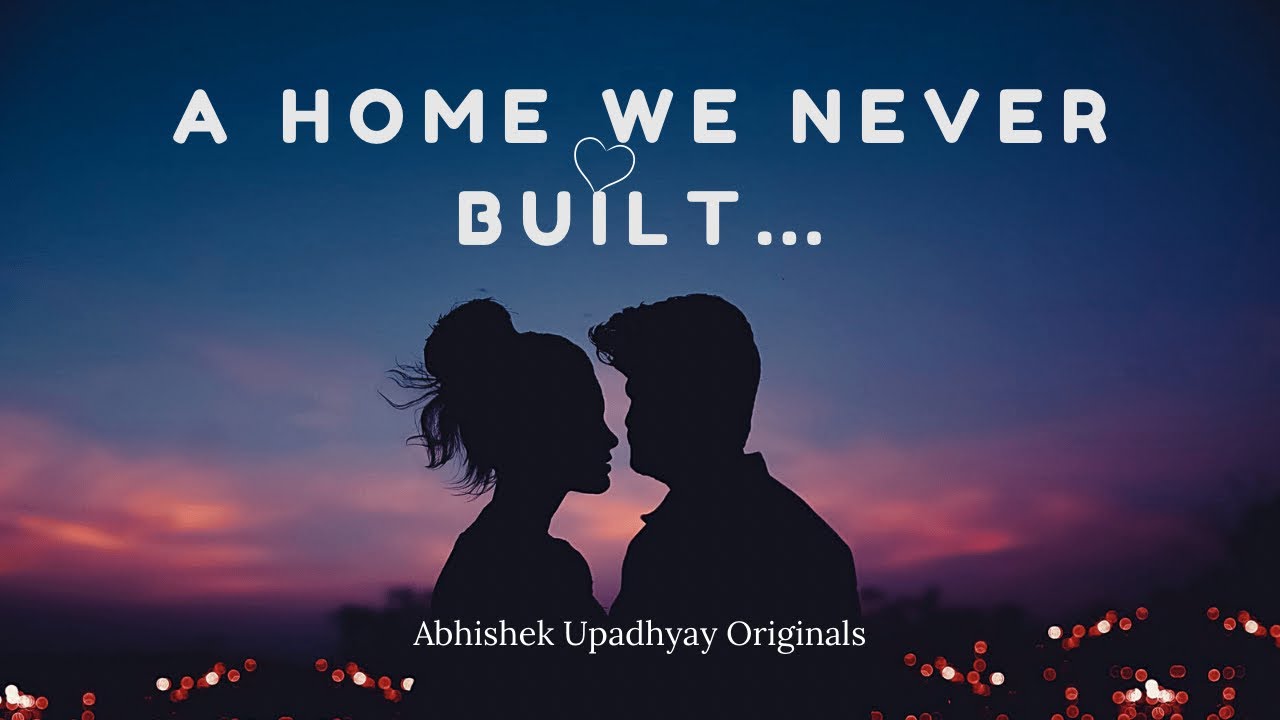 A Home We Never Built – Original Sad Song - YouTube