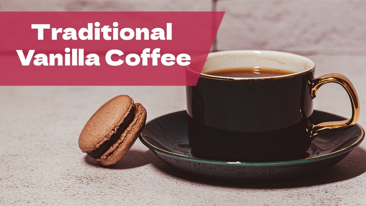Traditional Vanilla Coffee Recipe | Aromatic and Sweet Coffee Delight ...
