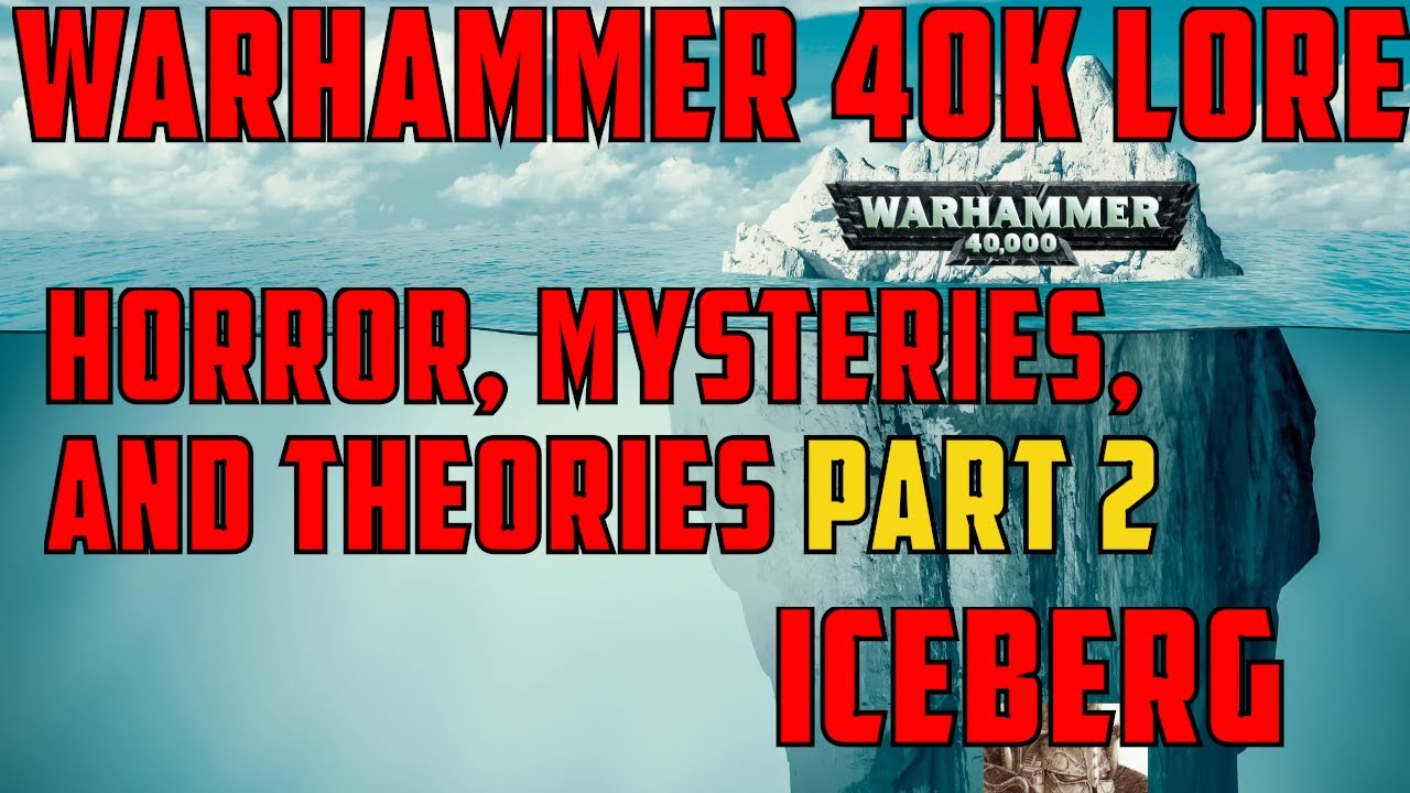 Warhammer 40k Lore Iceberg Part 2, Mysteries and Horror | Warhammer ...