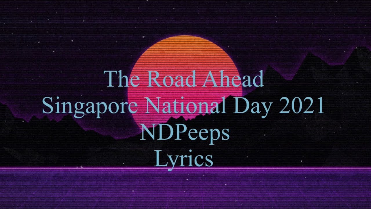 NDPeeps NDP 2021 - The Road Ahead (Lyrics) - YouTube