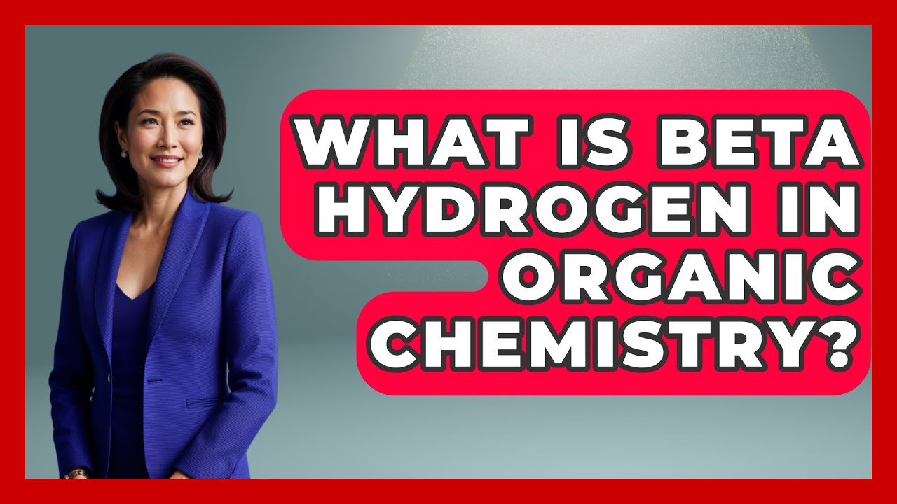 What Is Beta Hydrogen In Organic Chemistry? - Chemistry For Everyone ...