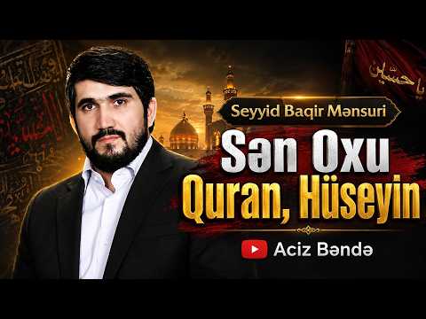Seyyid Baqir Mənsuri - Sən Oxu Quran, Hüseyin (Mərsiyyə)