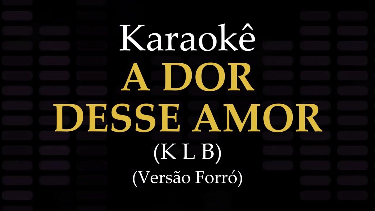 A DOR DESSE AMOR - Playback Forró com Letra (karaokê) - KLB - YouTube
