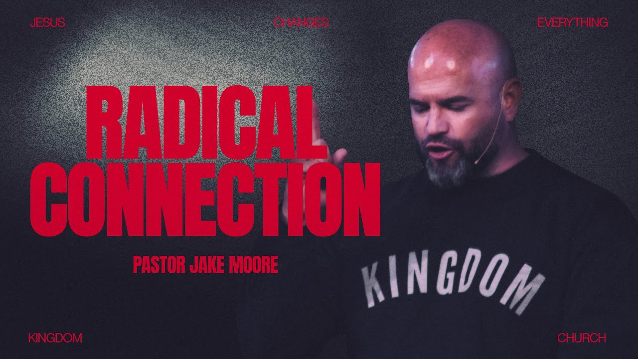 Radical Connection | Pastor Jake Moore | Kingdom Church - YouTube