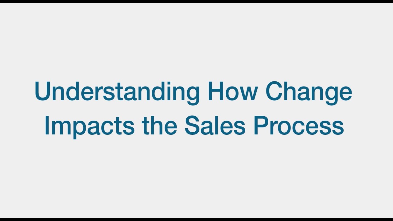 Understanding How Change Impacts The Sales Process - YouTube
