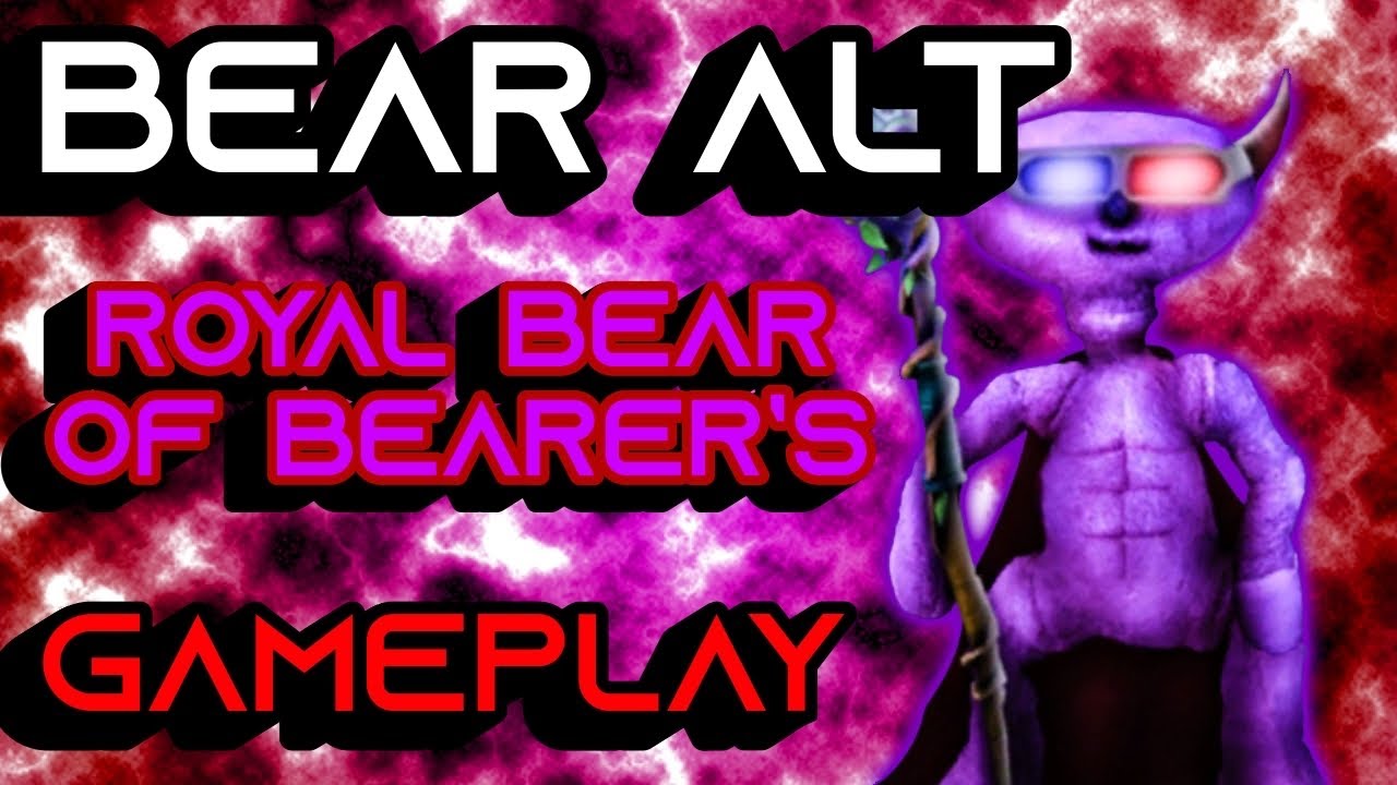 BEAR ALT ROYAL BEAR OF BEARER’S GAMEPLAY - YouTube