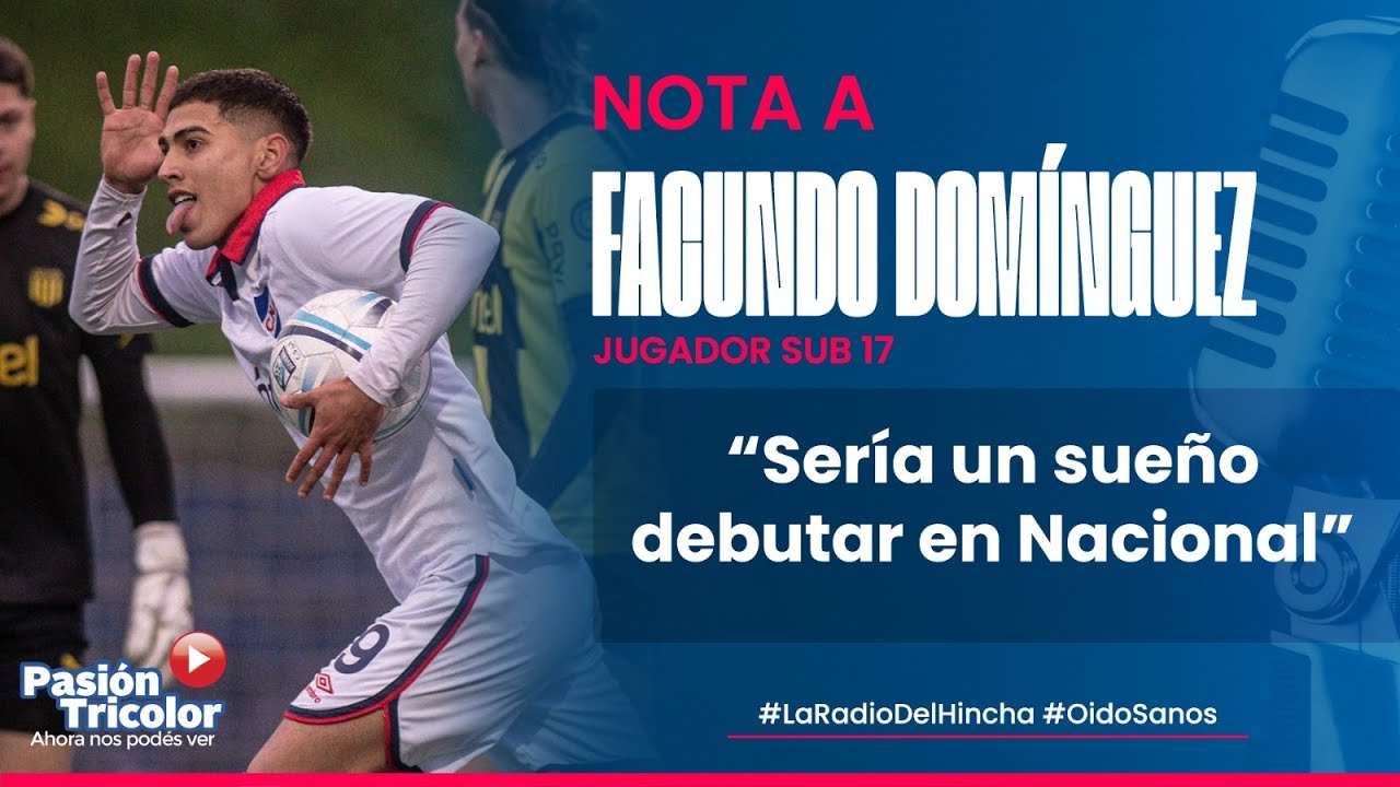 Facundo Dominguez, goleador de la Sub17: “Sería un sueño debutar en Nacional” - YouTube