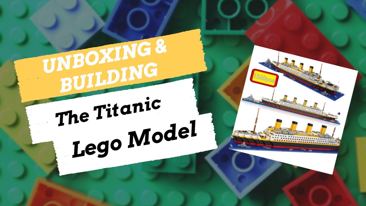 UNBOXING & BUILDING MY FIRST LEGO MODEL (TITANIC) - YouTube