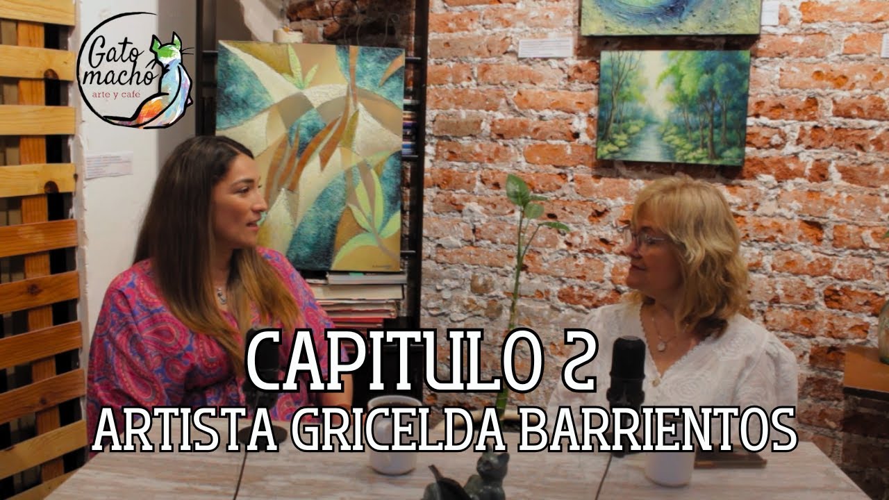 Capitulo 2: Más allá del lienzo: Gricelda Barrientos revela su universo ...