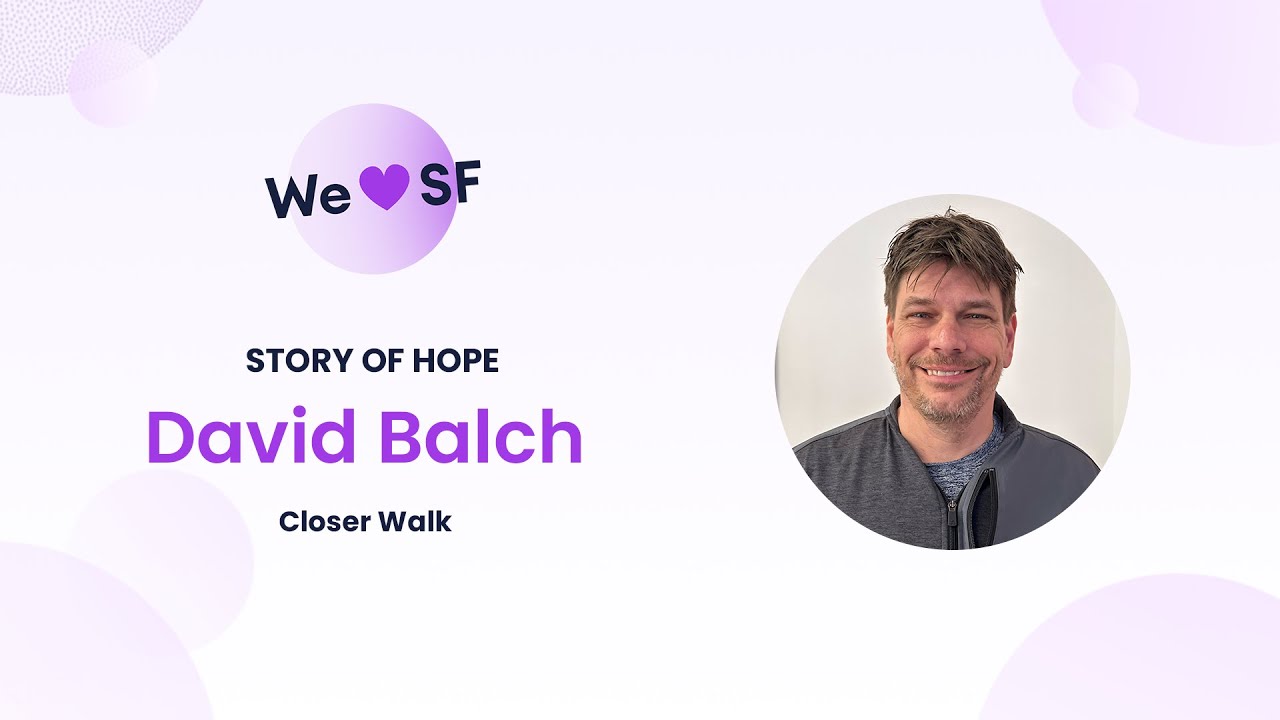 We 💜 SF | Story of Hope: David Balch from Closer Walk - YouTube