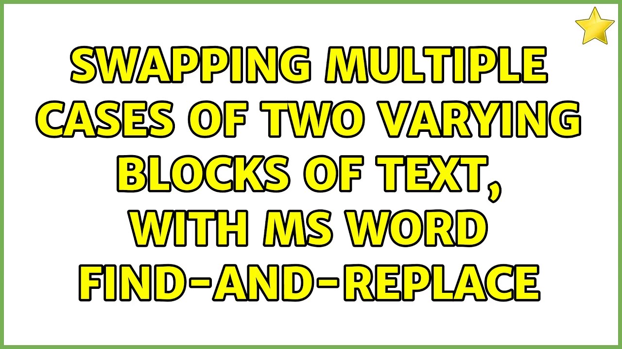 Swapping multiple cases of two varying blocks of text, with MS Word ...