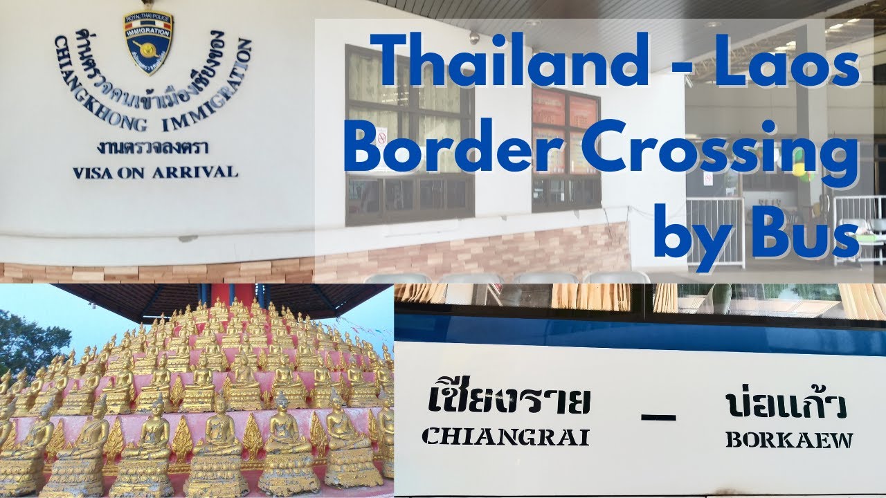 Thailand - Laos Border Crossing | Chiang Rai to Huay Xai by Bus ...
