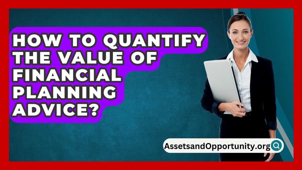 How To Quantify The Value Of Financial Planning Advice ...