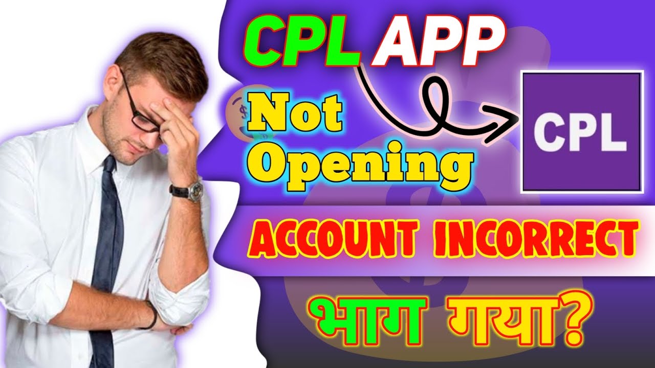 CPL app showing account incorrect | cpl app withdrawal problem | cpl ...