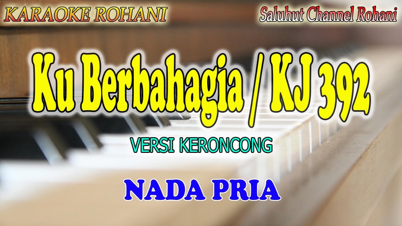 KU BERBAHAGIA ll KARAOKE ROHANI ll KJ 392 ll NADA PRIA E=DO - YouTube